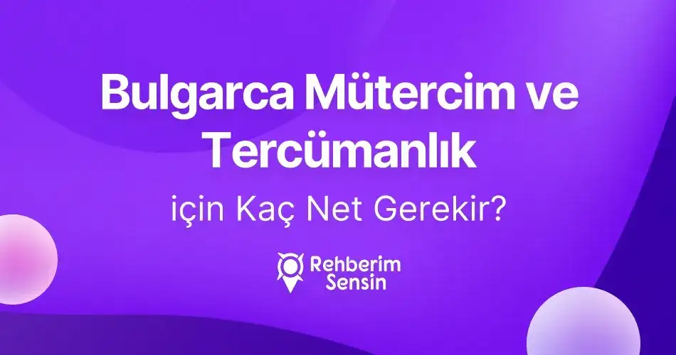 Bulgarca Mütercim ve Tercümanlık İçin Kaç Net Gerekir? 2026 TYT-YDT Netleri